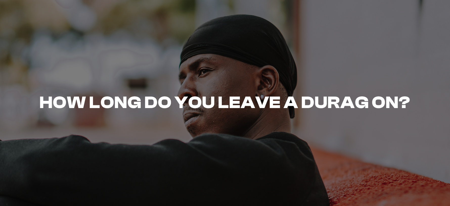 How Long Do You Leave a Durag On? A Guide to Durag Wearing Time – OZ Durag