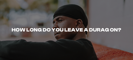 How Long Do You Leave a Durag On? A Guide to Durag Wearing Time – OZ Durag